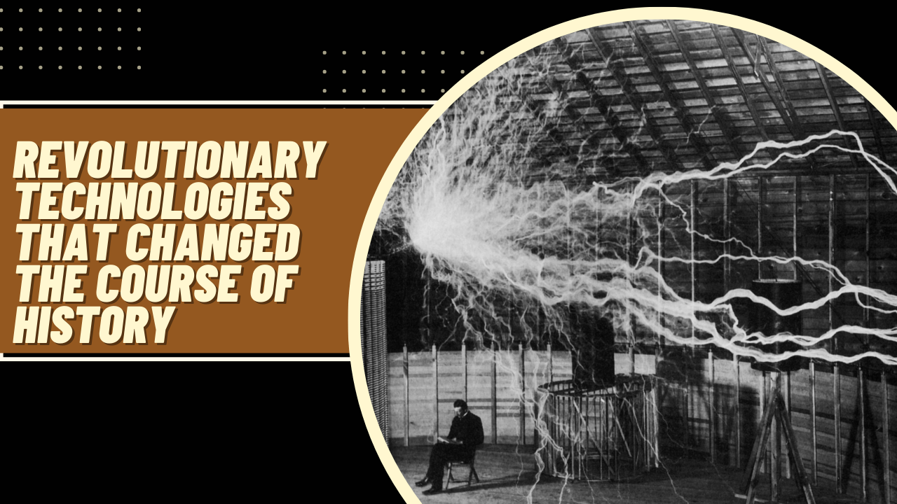 Revolutionary Technologies That Changed the Course of History ...
