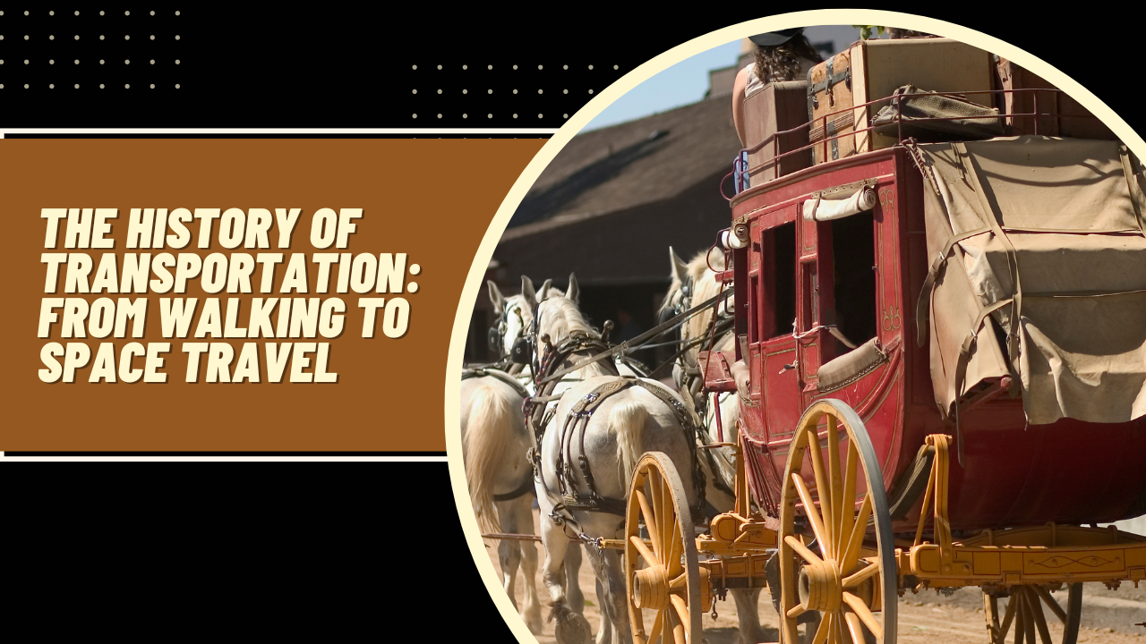 The History of Transportation: From Walking to Space Travel